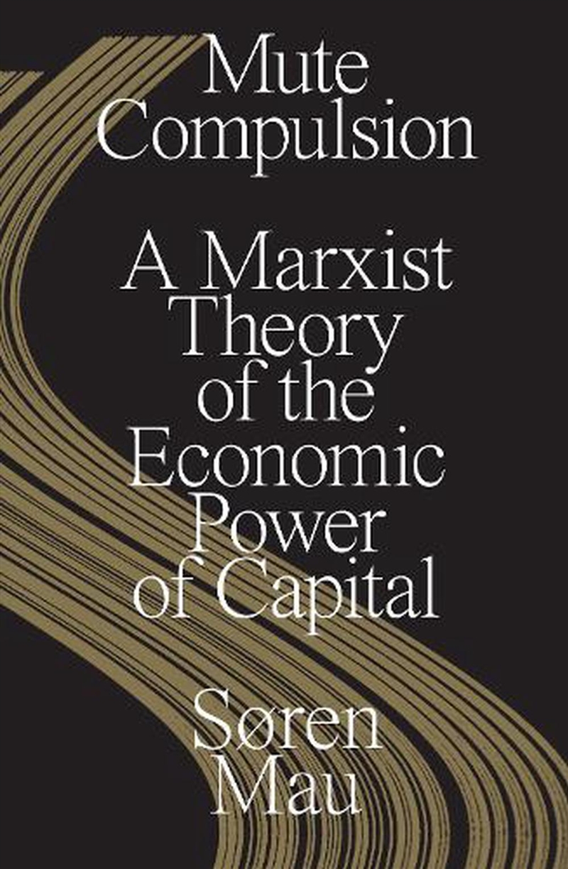 Buy Mute Compulsion: A Marxist Theory Of The Economic Power Of Capital ...