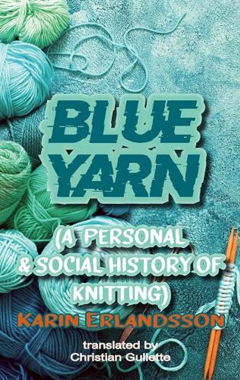 Buy Blue Yarn: A Personal And Social History Of Knitting Online | Sanity