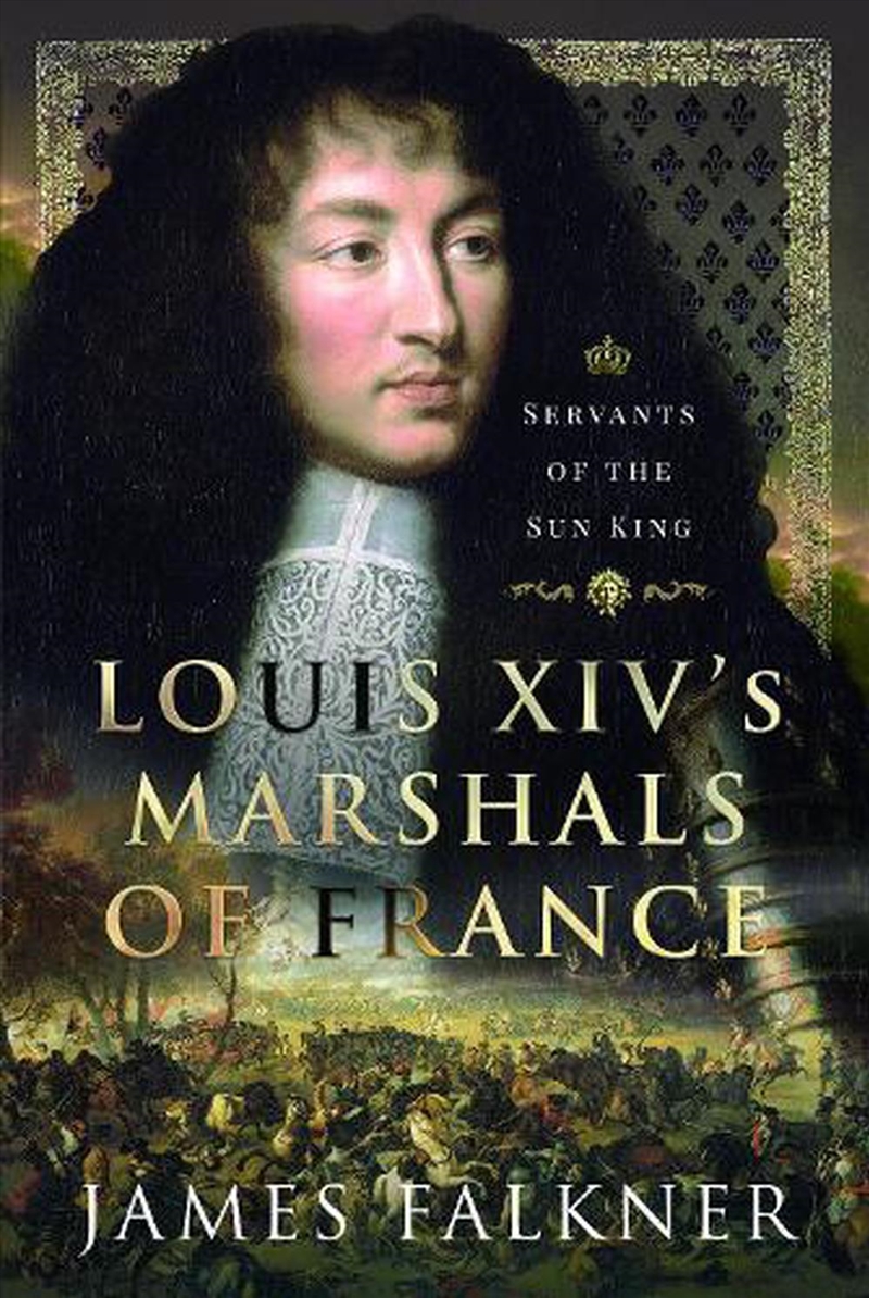 Buy Louis Xiv's Marshals Of France: Servants Of The Sun King Online ...
