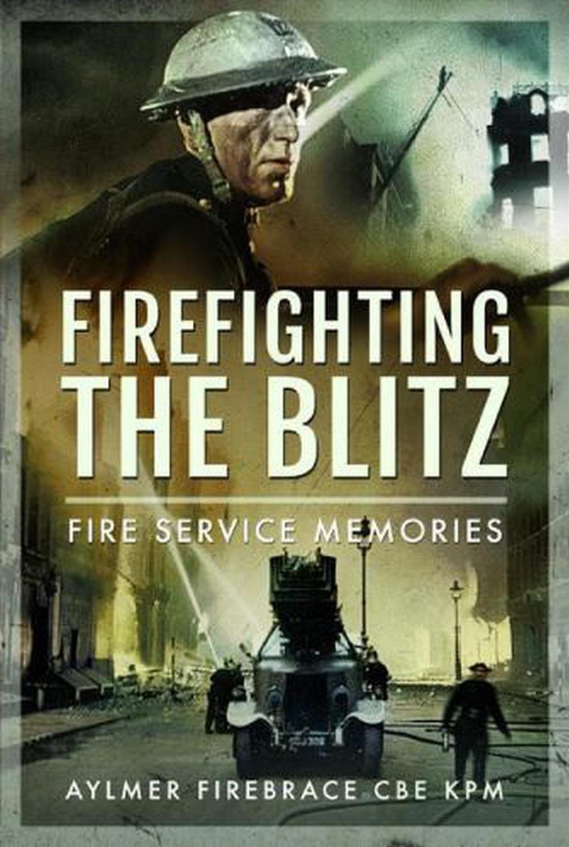 Buy Firefighting The Blitz: Fire Service Memories Online | Sanity