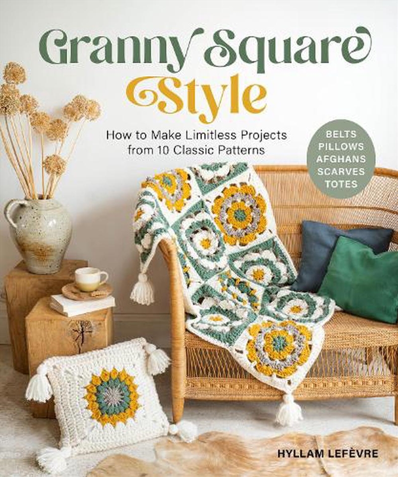 Buy Granny Square Style: How To Make Limitless Projects From 10 Classic ...