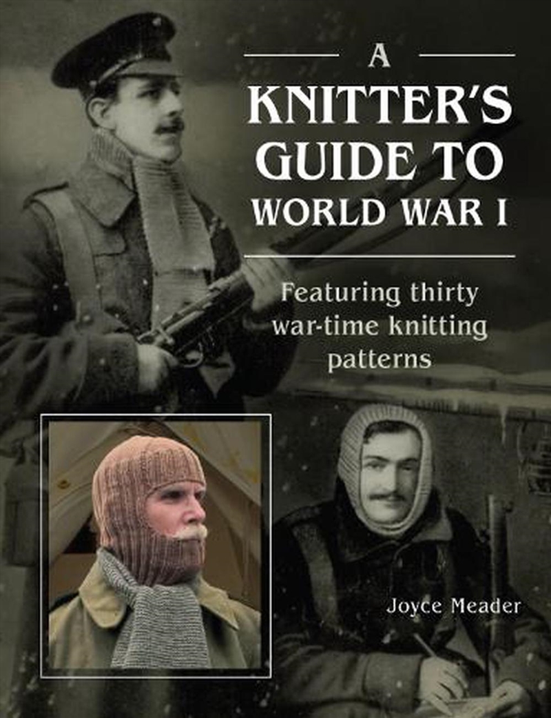 Joyce Meader - Knitter's Guide To Wwi: Featuring Thirty War-Time ...