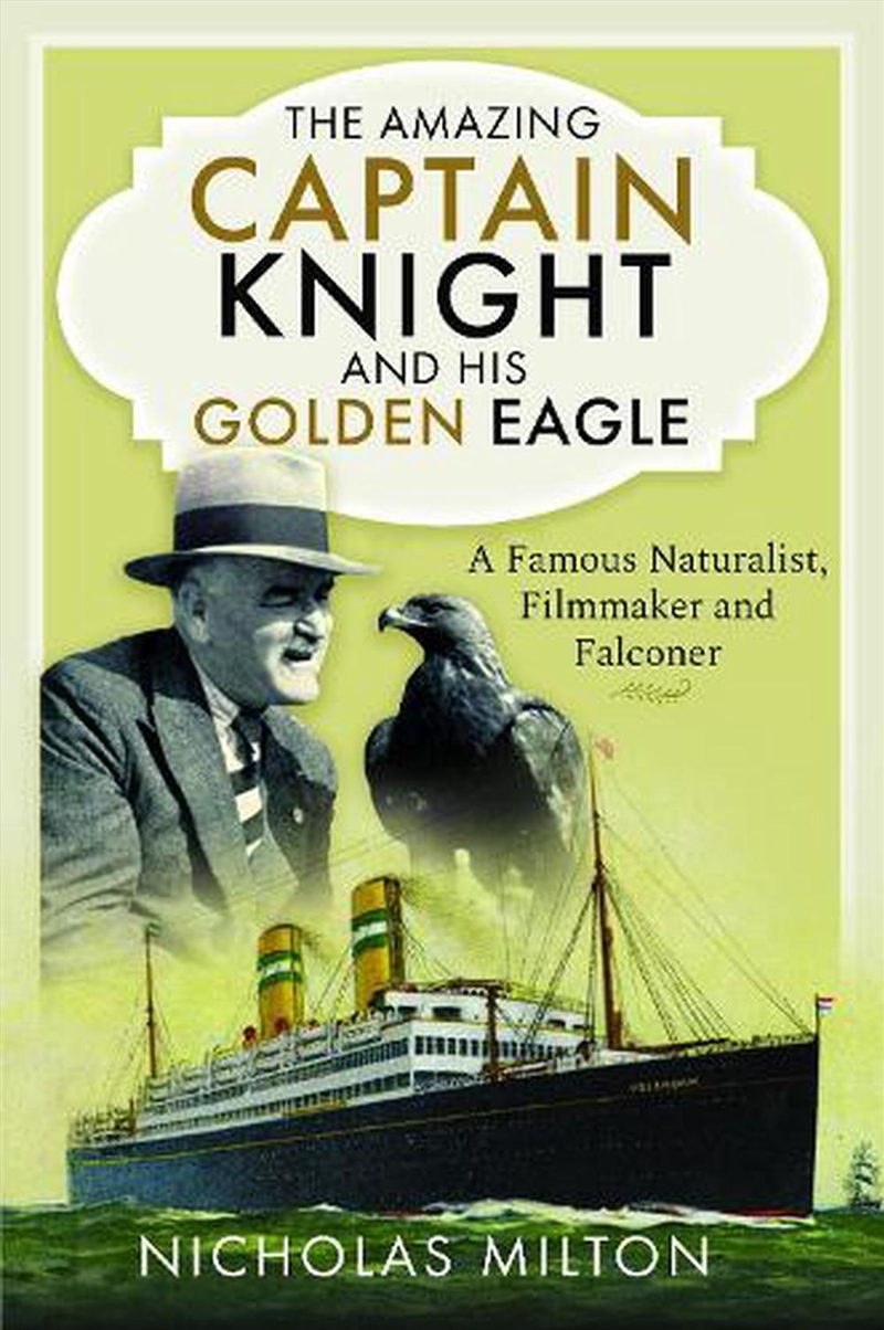 Buy Amazing Captain Knight And His Golden Eagle: A Famous Naturalist ...