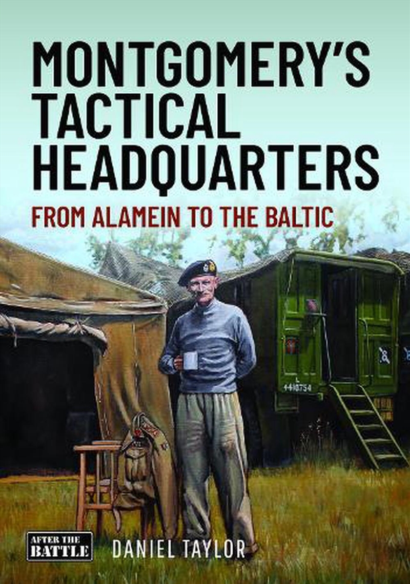 Buy Daniel Taylor - Montgomery's Tactical Headquarters: From Alamein To ...
