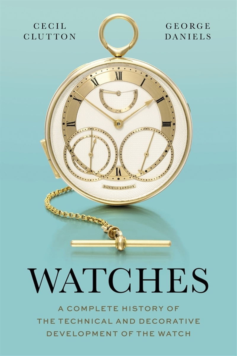 Buy Watches: A Complete History of the Technical and Decorative ...