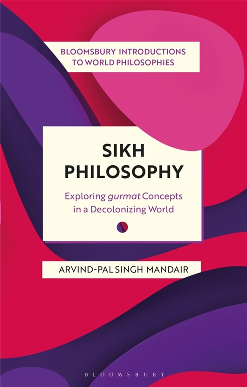 Buy Sikh Philosophy: Exploring gurmat Concepts in a Decolonizing World ...