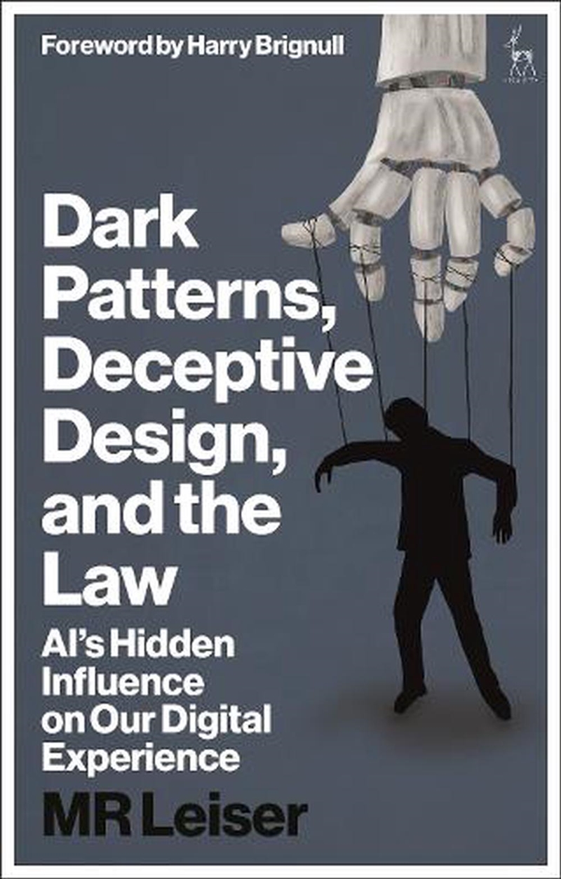 Buy Dark Patterns, Deceptive Design and the Law: AI's Hidden Influence on Our Digital Experience ...