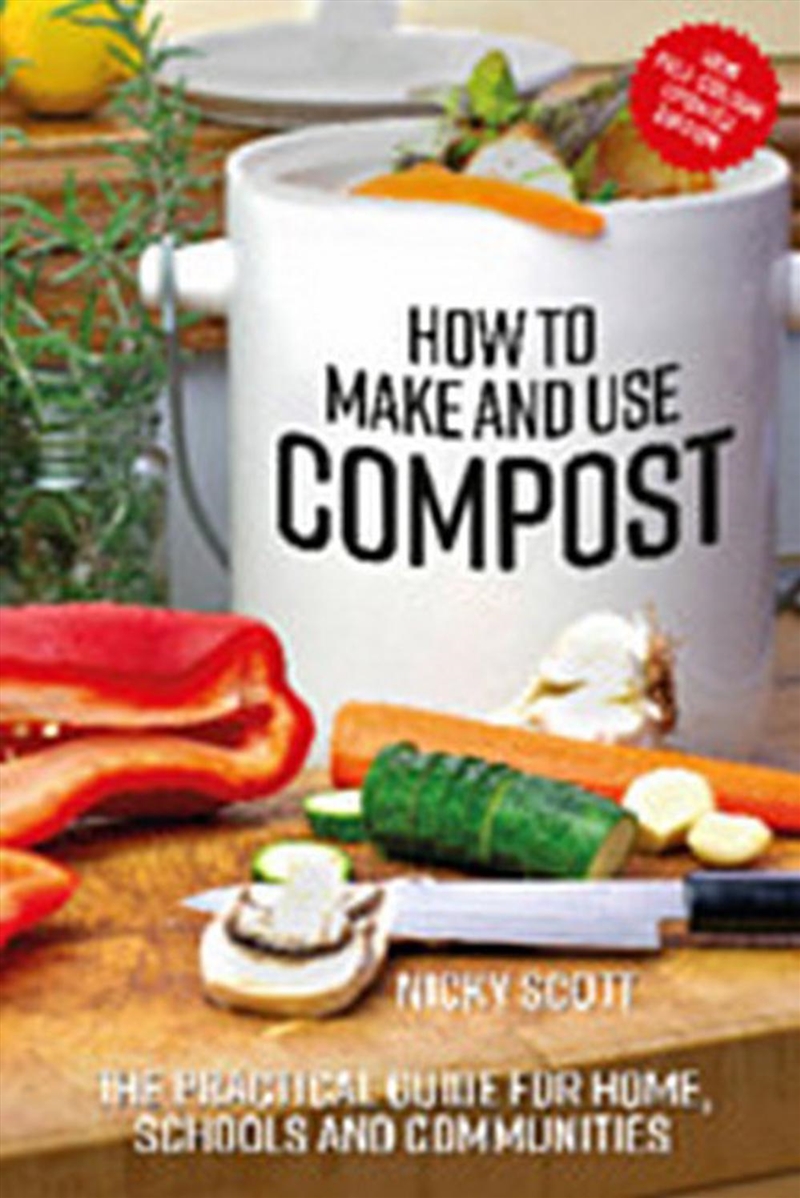 Buy How to Make and Use Compost: The practical guide for home, schools ...