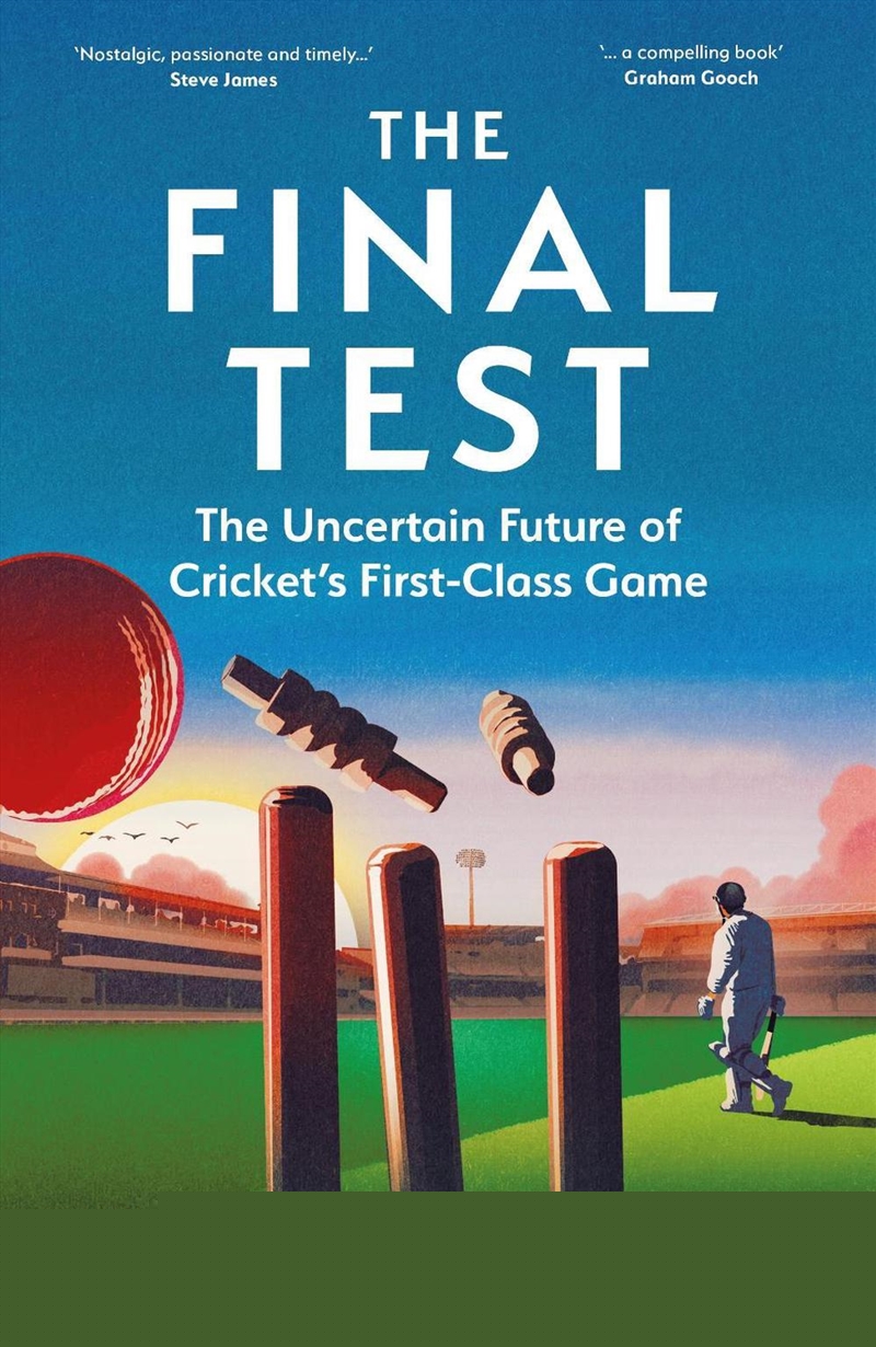 Buy The Final Test: The Uncertain Future of Cricket's First-Class Game ...