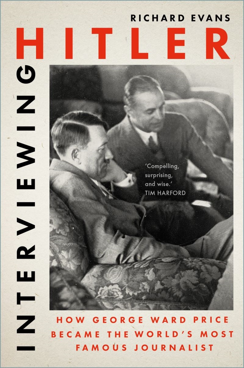 Richard Evans - Interviewing Hitler: How George Ward Price Became the ...