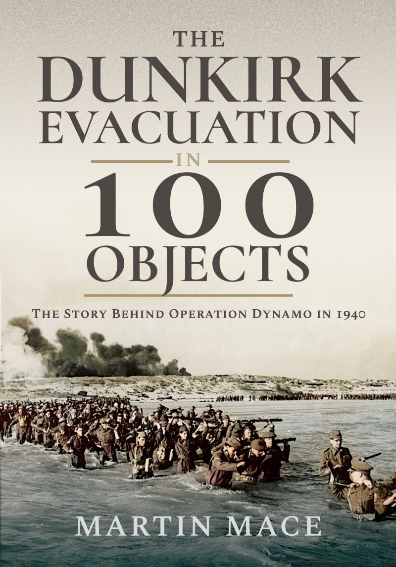 Buy Dunkirk Evacuation in 100 Objects: The Story Behind Operation ...