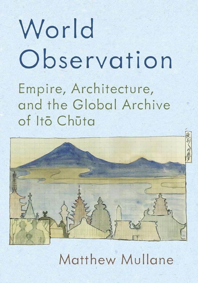 Buy Matthew Mullane - World Observation: Empire, Architecture, and the ...