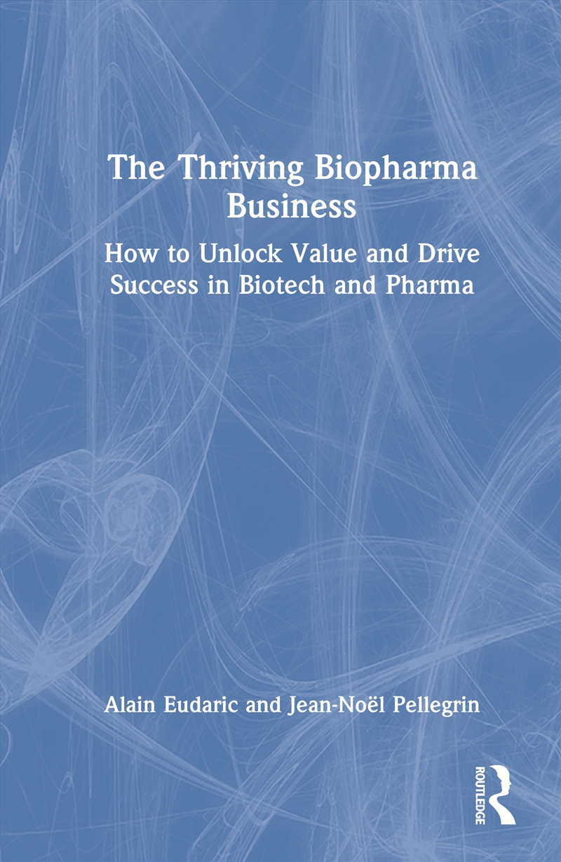 Buy Thriving Biopharma Business How To Unlock Value And Drive Success ...