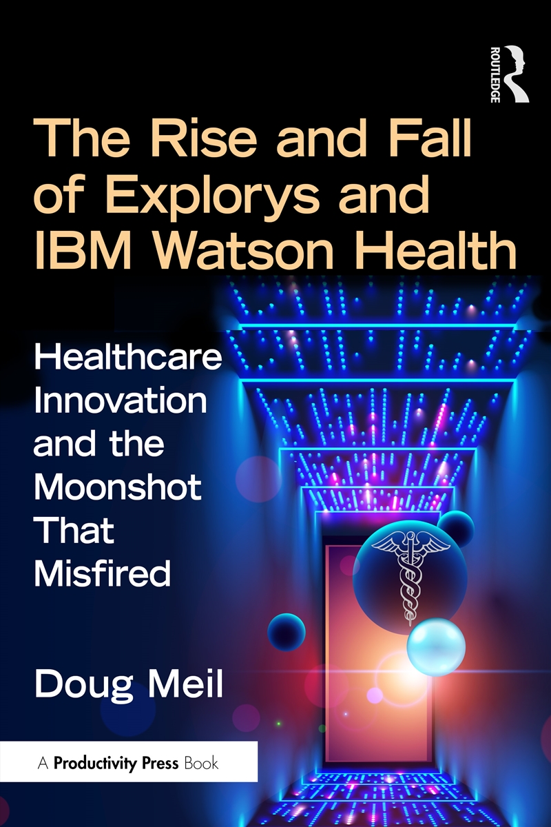 Buy Rise And Fall Of Explorys And Ibm Watson Health Healthcare ...