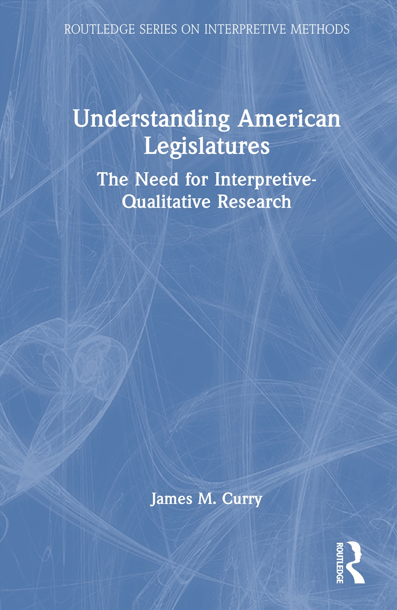 Buy Understanding American Legislatures The Need For Interpretive-Qualitative Research Online ...