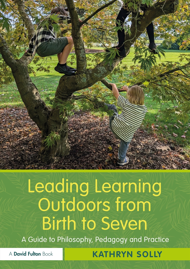 Buy Leading Learning Outdoors From Birth To Seven A Guide To Philosophy ...