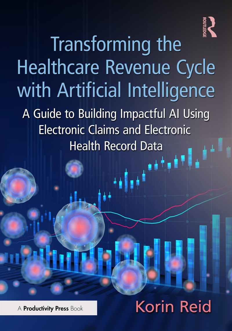 Buy Transforming The Healthcare Revenue Cycle With Artificial Intelligence A Guide To Building ...