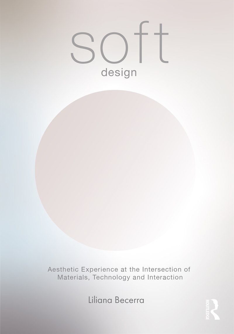 Buy Soft Design Aesthetic Experience At The Intersection Of Materials, Technology & Interaction ...