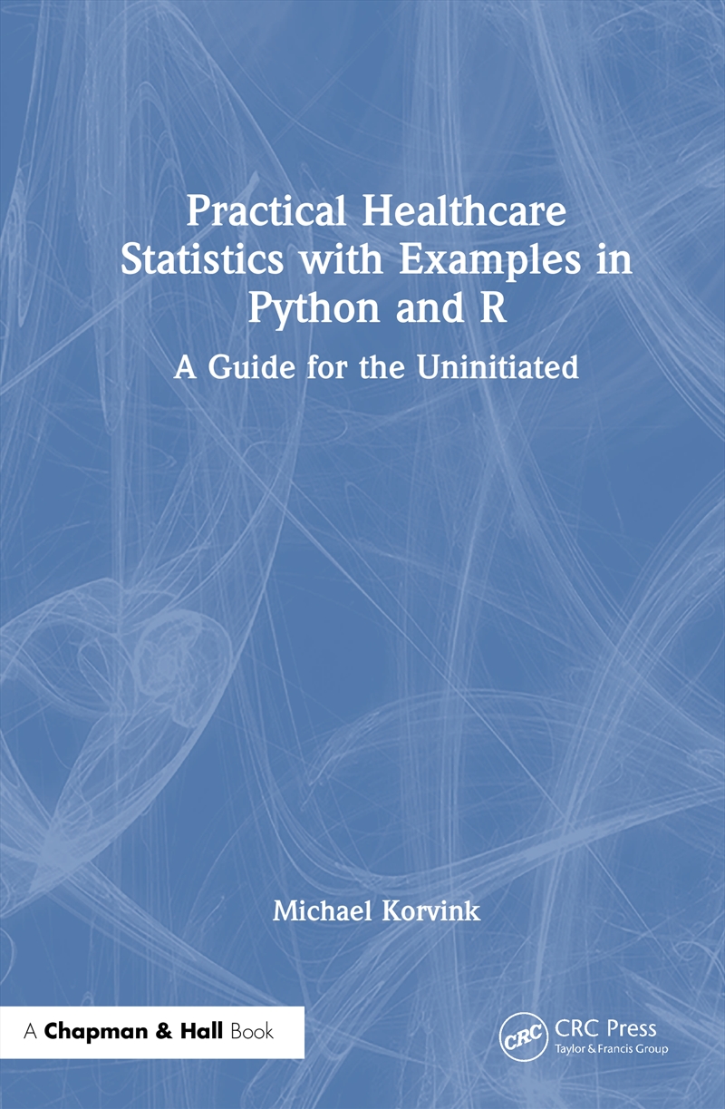 Buy Practical Healthcare Statistics With Examples In Python And R A Guide For The Uninitiated ...