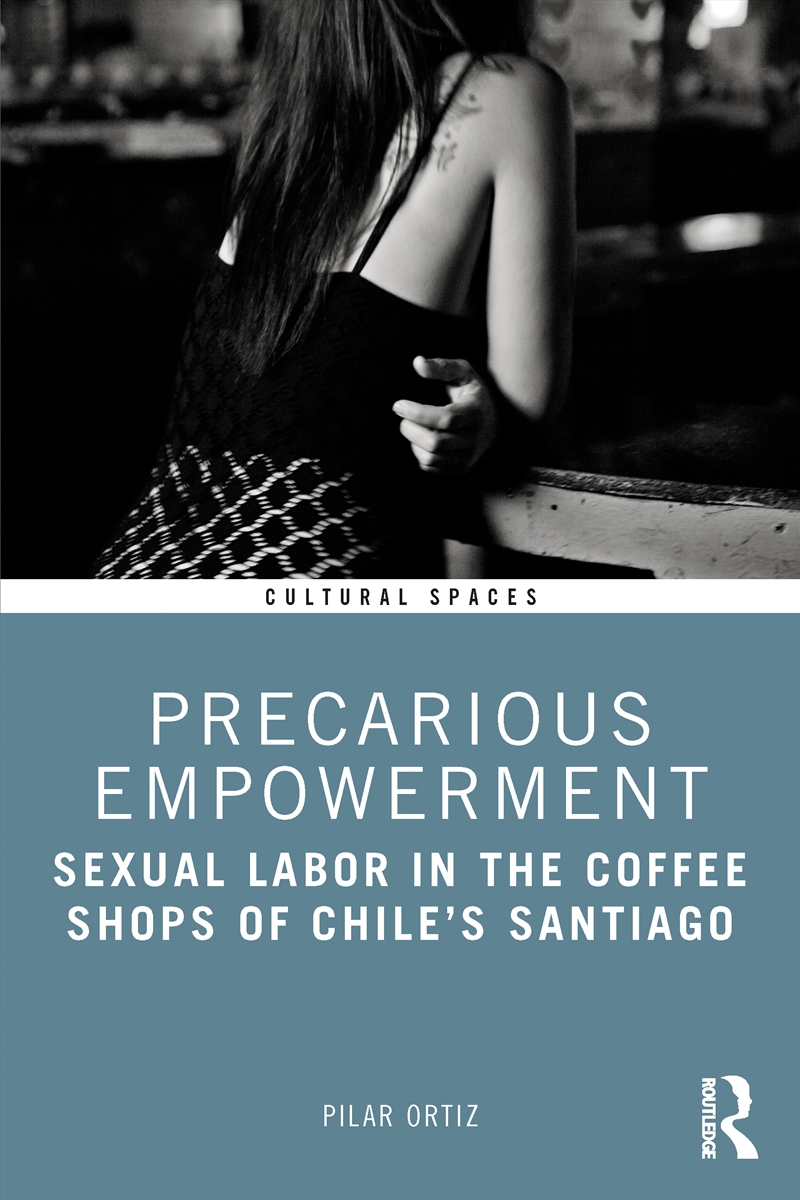 Buy Precarious Empowerment Sexual Labor In The Coffee Shops Of Chile's ...