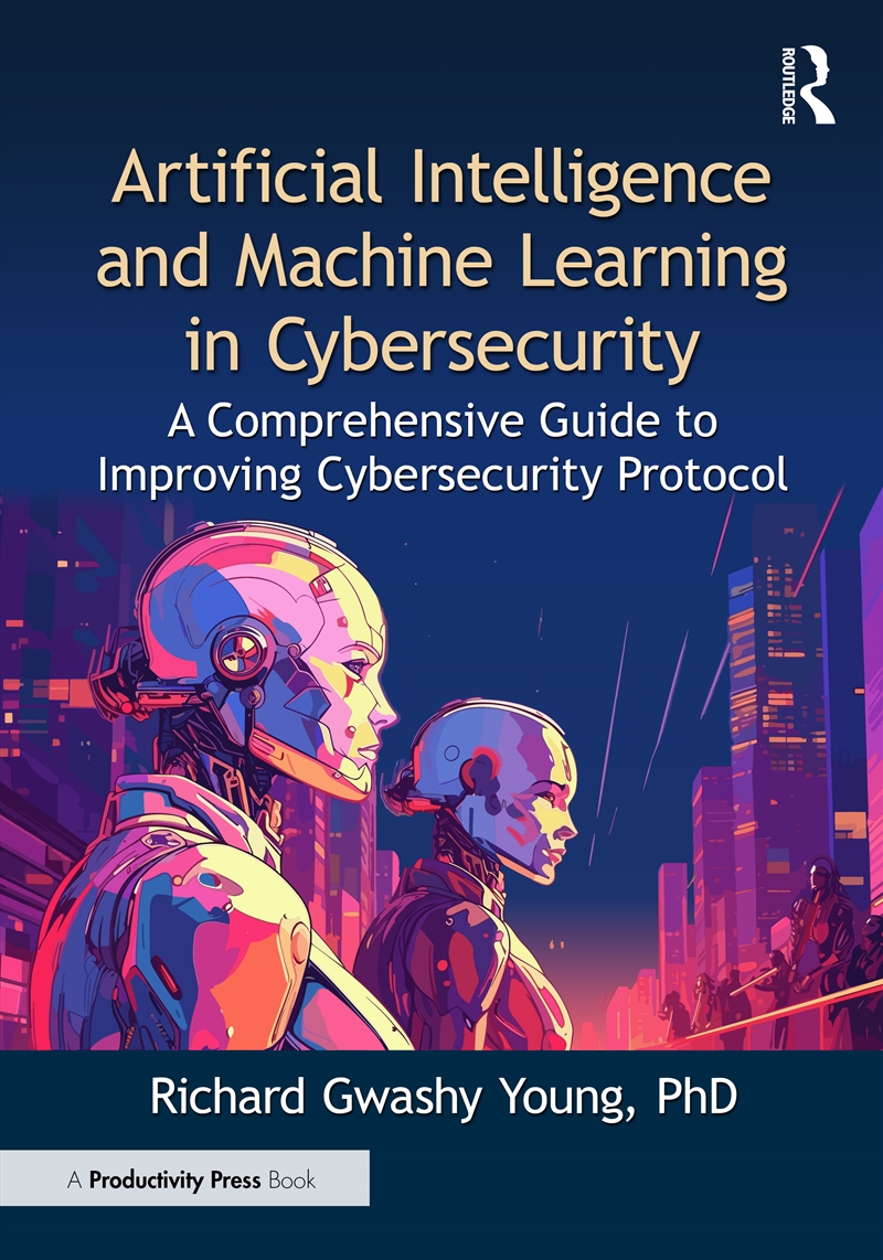 Buy Artificial Intelligence And Machine Learning In Cybersecurity A Comprehensive Guide To ...