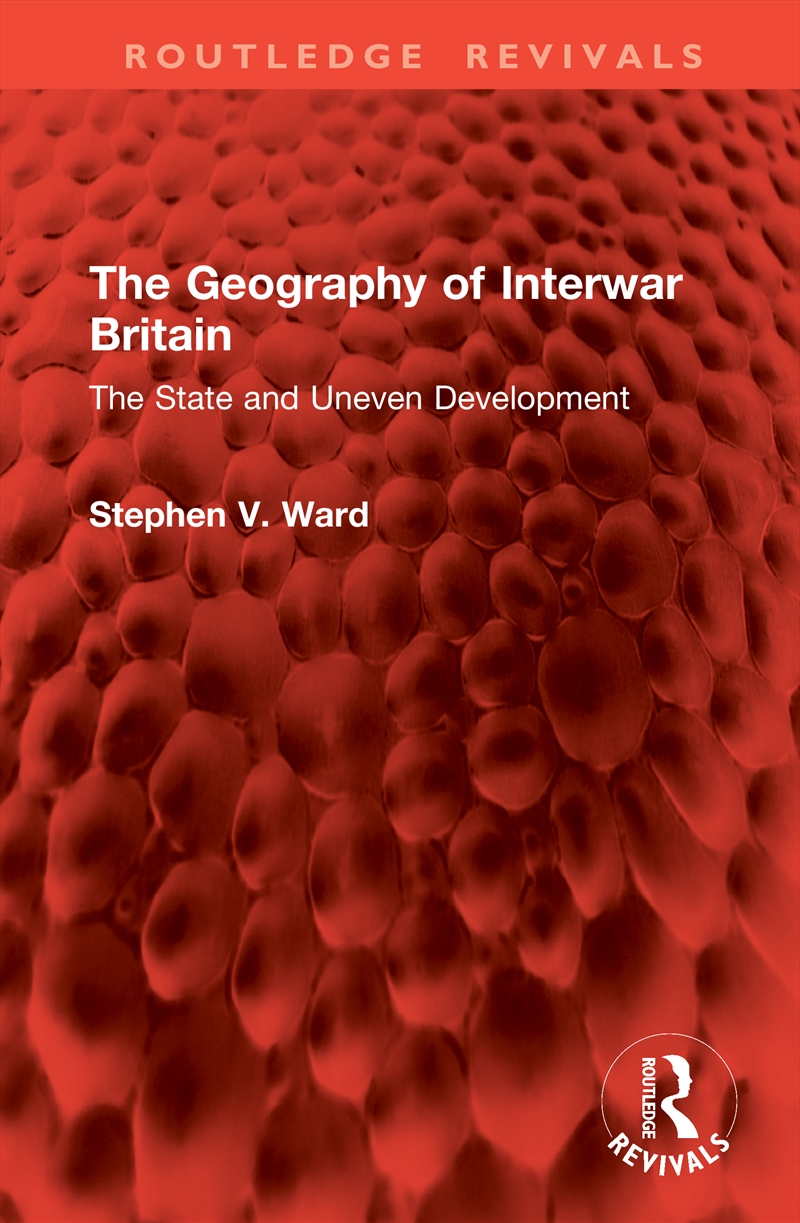 Stephen V. Ward - Geography Of Interwar Britain The State And Uneven ...