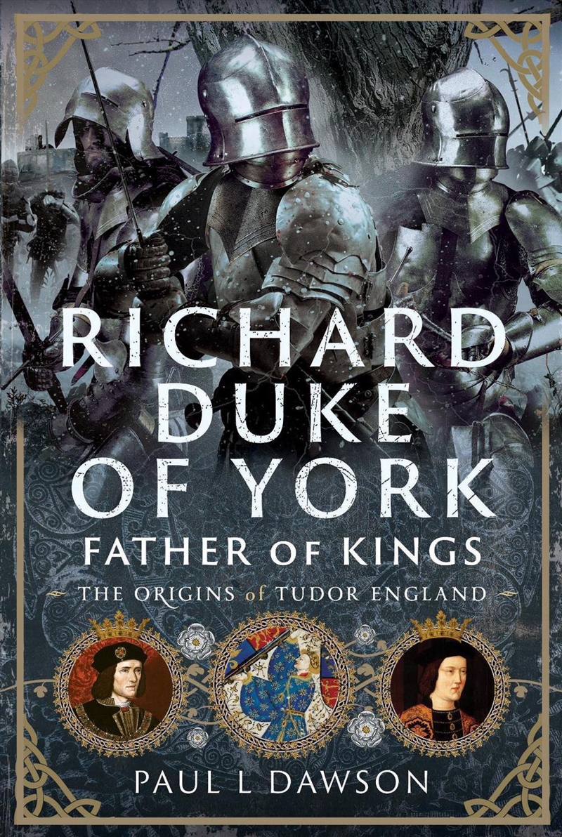Buy Richard Duke of York, Father of Kings: The Origins of Tudor England ...