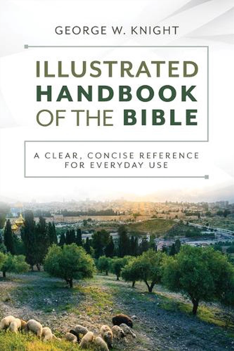 George Knight W. - Illustrated Handbook Of The Bible: A Clear, Concise ...