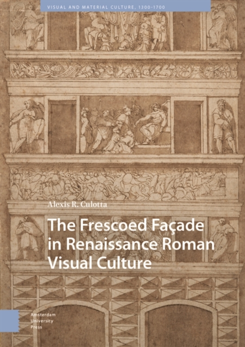 Buy Alexis Culotta - The Frescoed Facade In Renaissance Roman Visual ...