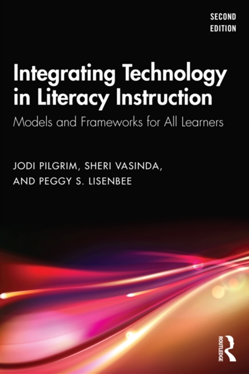 Buy Integrating Technology in Literacy Instruction : Models and Frameworks for All Learners ...
