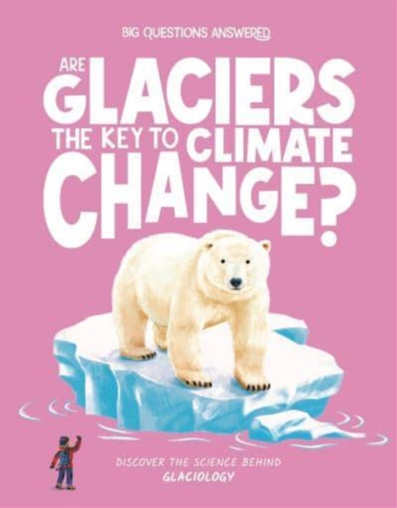 Buy Are Glaciers the Key to Climate Change? : Discover the science ...