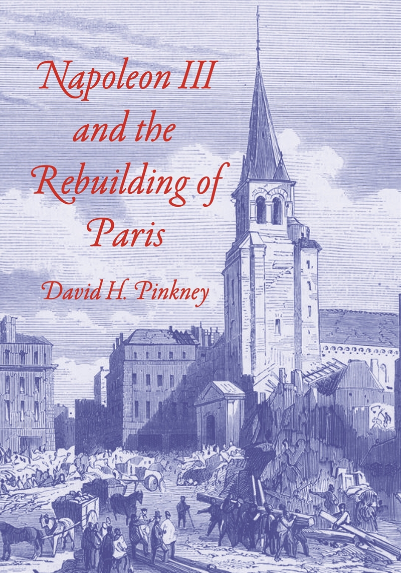 David H. Pinkney - Napoleon III and the Rebuilding of Paris ...