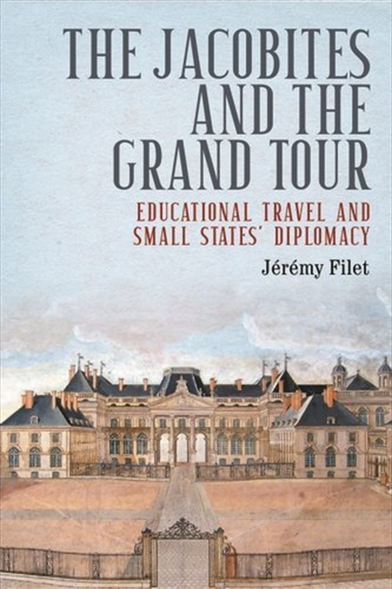 Jeremy Filet - The Jacobites and the Grand Tour - 9781526179920 | Sanity