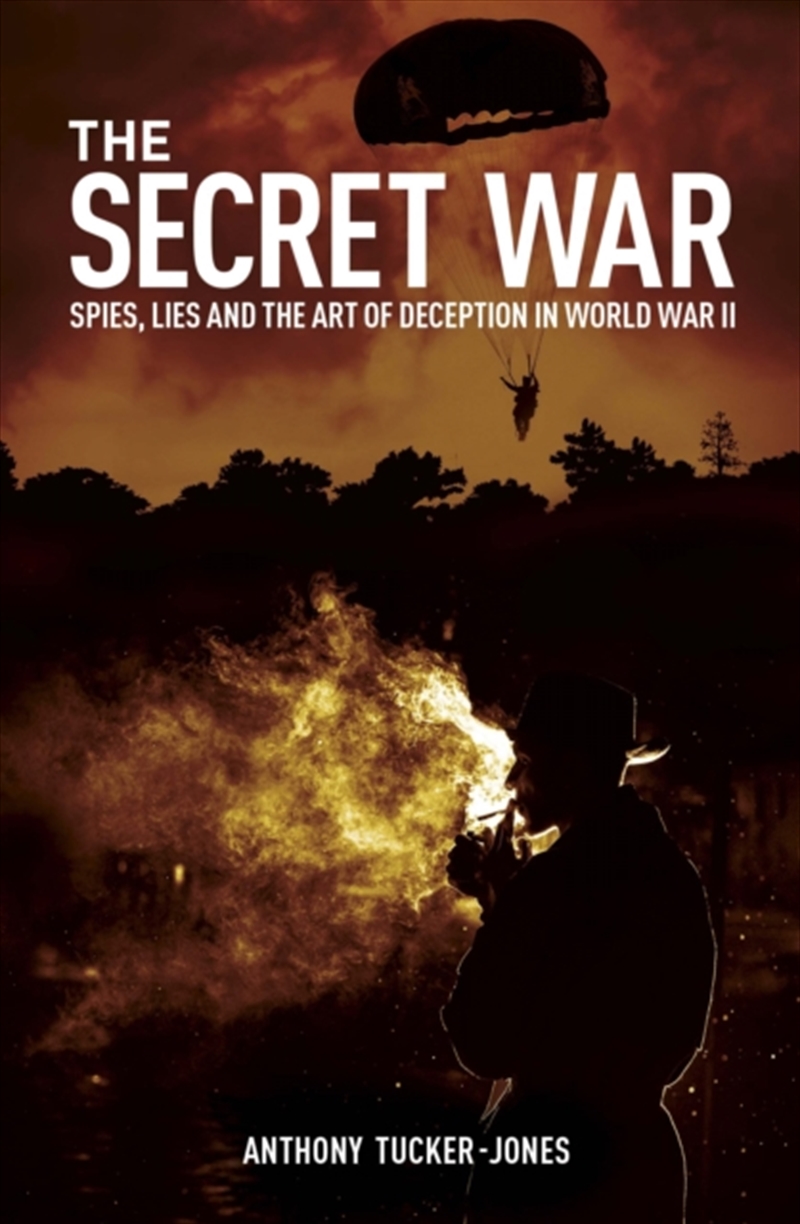 Buy The Secret War: Spies, Lies And The Art Of Deception In World War ...