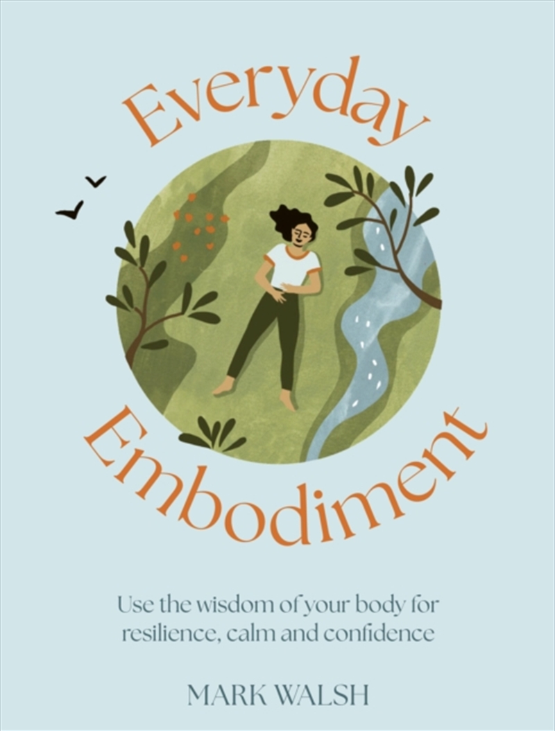 Buy Everyday Embodiment : How To Use The Wisdom Of Your Body For ...