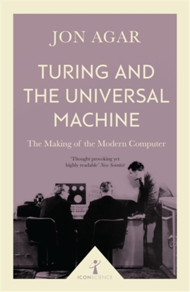 Buy Turing And The Universal Machine (Icon Science) : The Making Of The ...