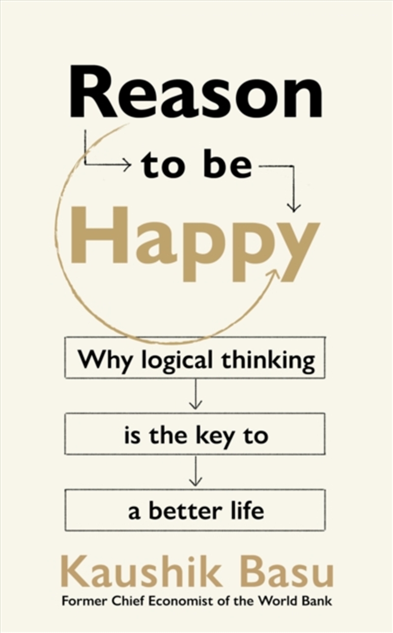 Buy Reason To Be Happy : Why Logical Thinking Is The Key To A Better ...