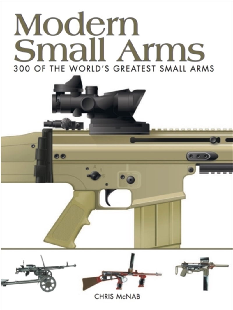 Buy Modern Small Arms : 300 Of The World's Greatest Small Arms Online ...