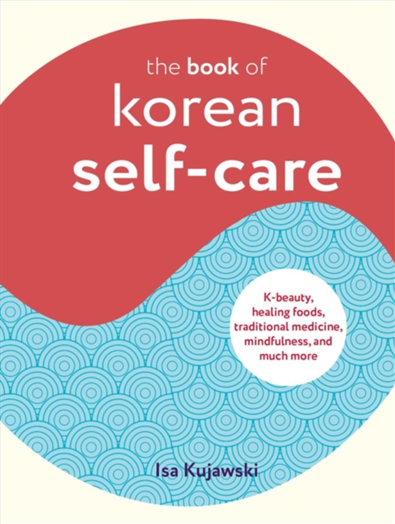 Buy The Book Of Korean Self-Care : K-Beauty, Healing Foods, Traditional ...
