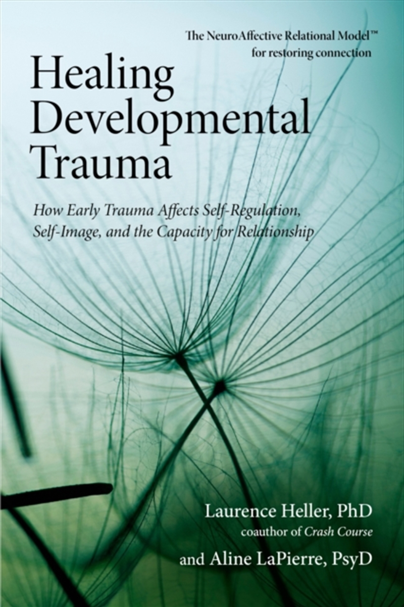 Buy Healing Developmental Trauma : How Early Trauma Affects Self ...