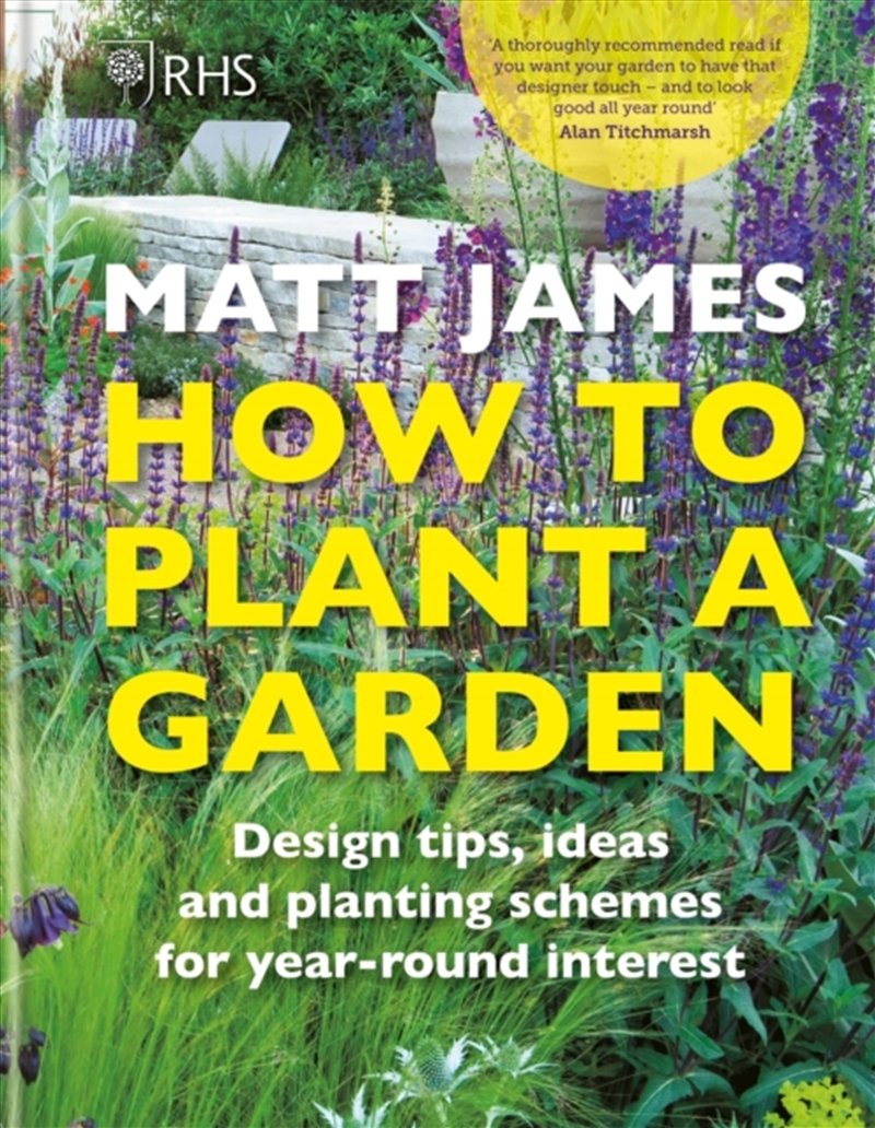 Matt James - Rhs How To Plant A Garden : Design Tricks, Ideas And ...