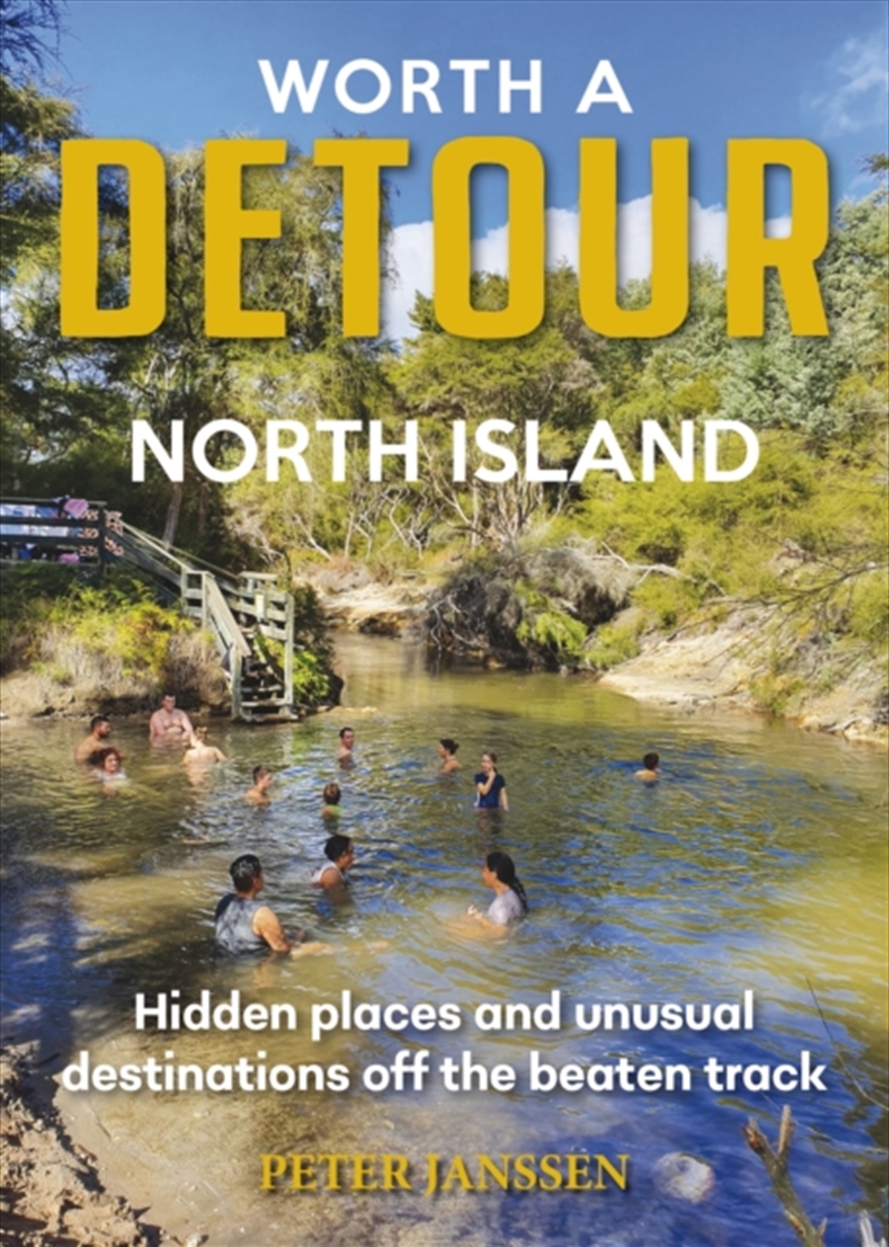 Peter Janssen - Worth A Detour North Island : Hidden Places And Unusual ...