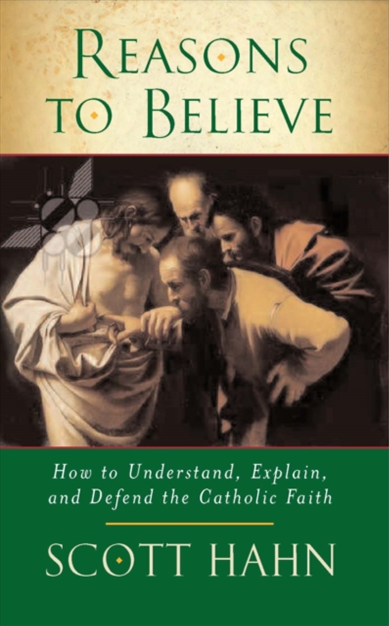 Scott Hahn - Reasons To Believe : How To Understand, Explain And Defend ...
