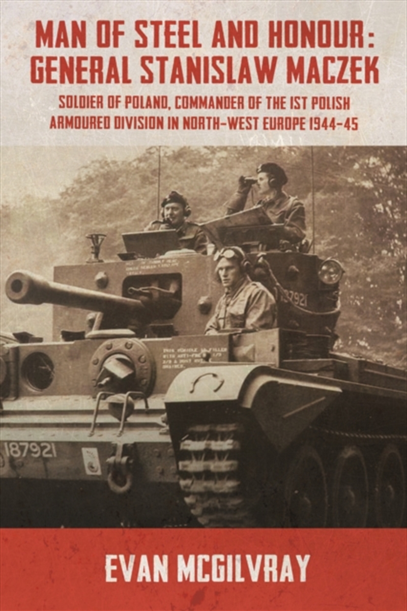 Evan Mcgilvray - Man Of Steel And Honour: General Stanislaw Maczek ...