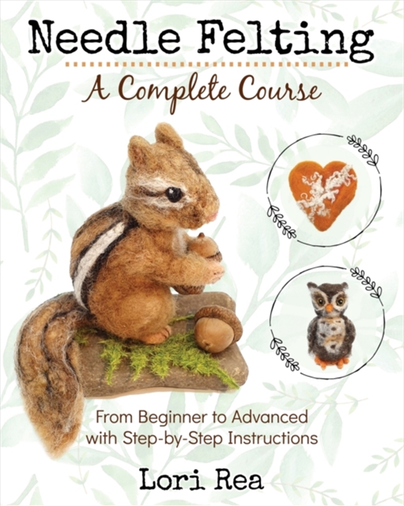 Needle Felting - A Complete Course : From Beginner to Advanced with ...