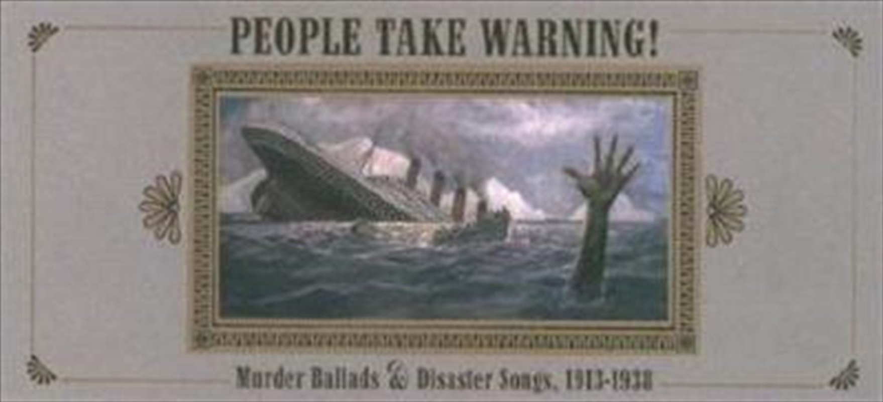 Buy People Take Warning: Murder Ballads And Disaster Songs 1913-1938 ...