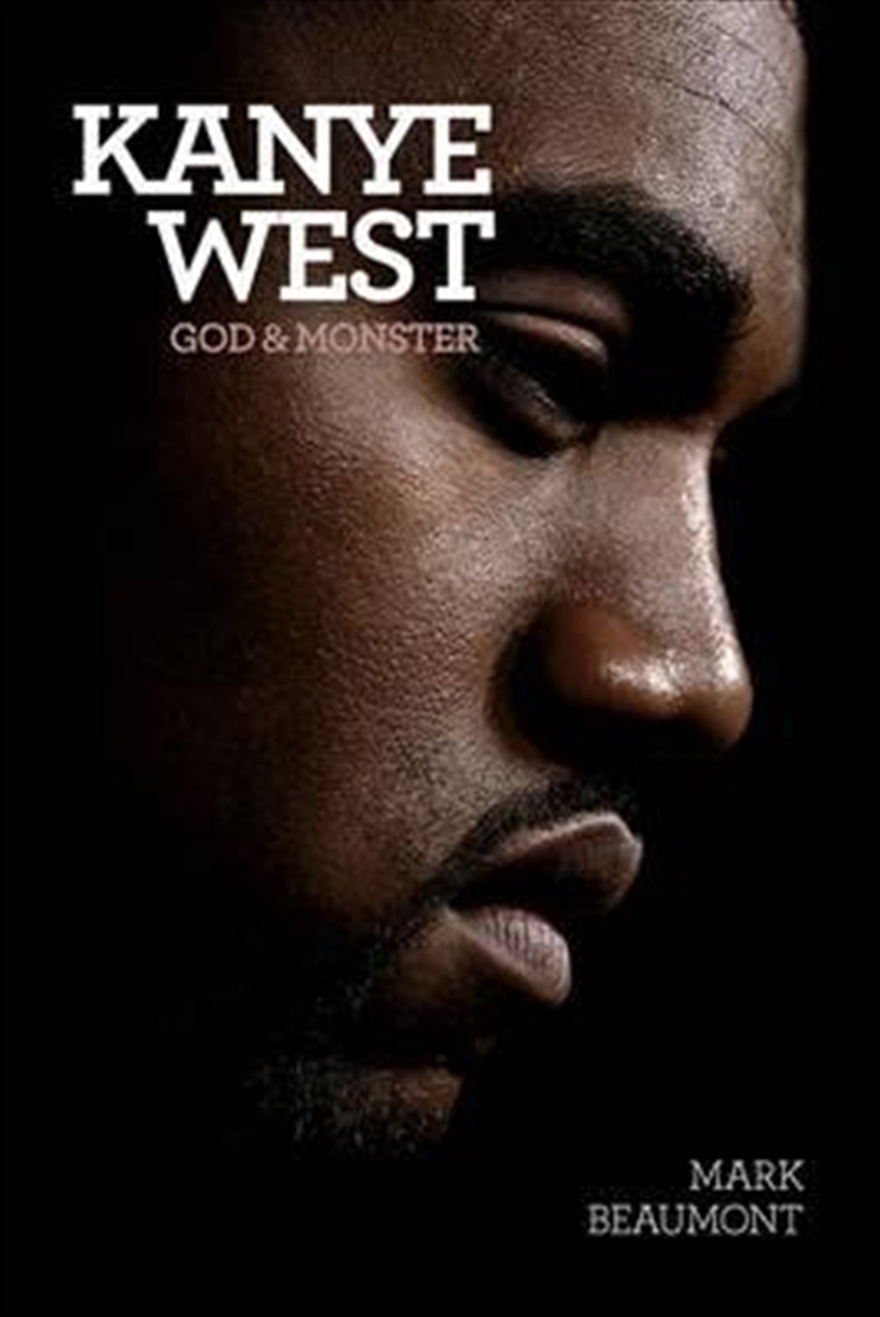 Buy Kanye West: God and Monster by Mark Beaumont