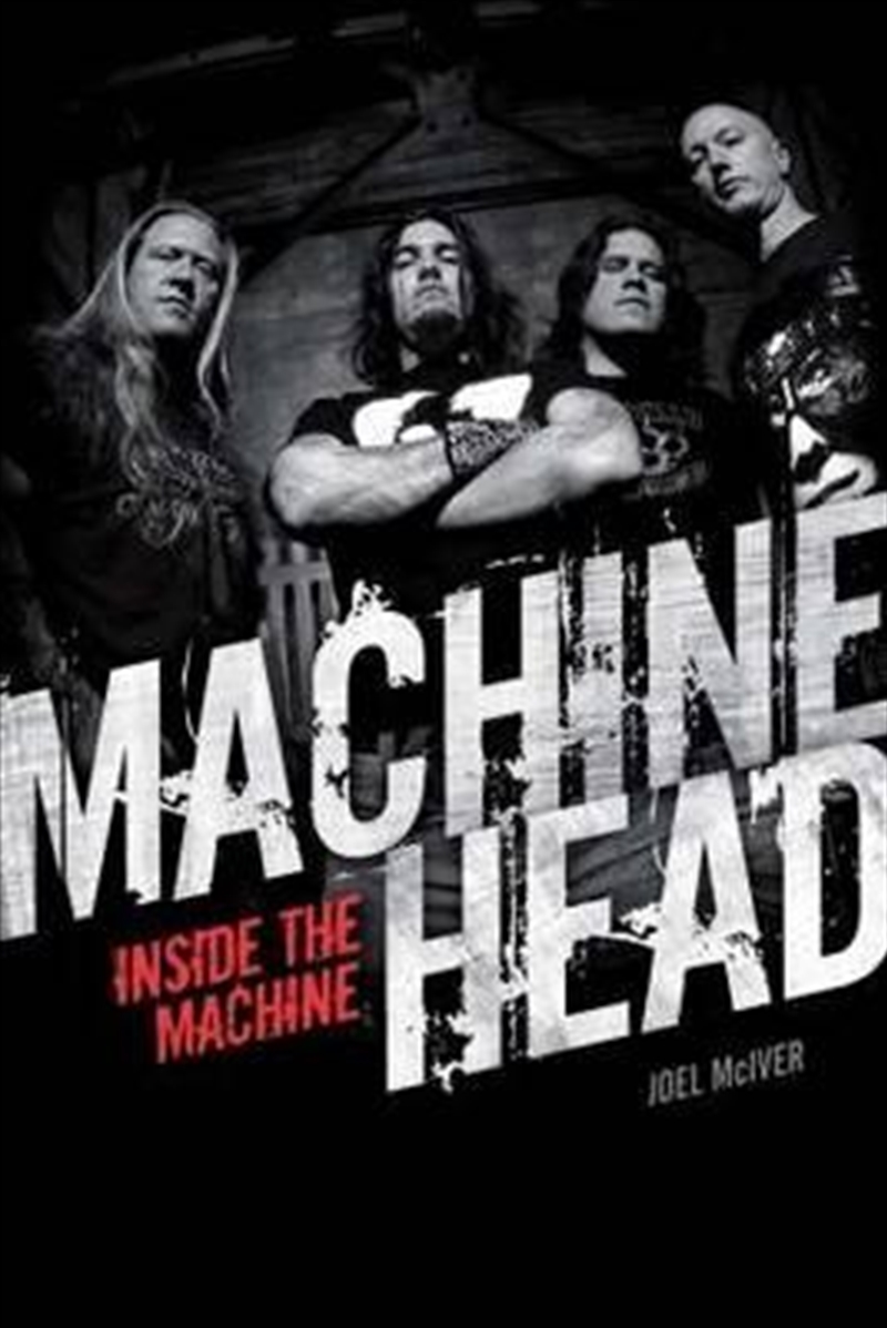 Buy Machine Head: Inside The Machine by Joel Mciver, Books | Sanity