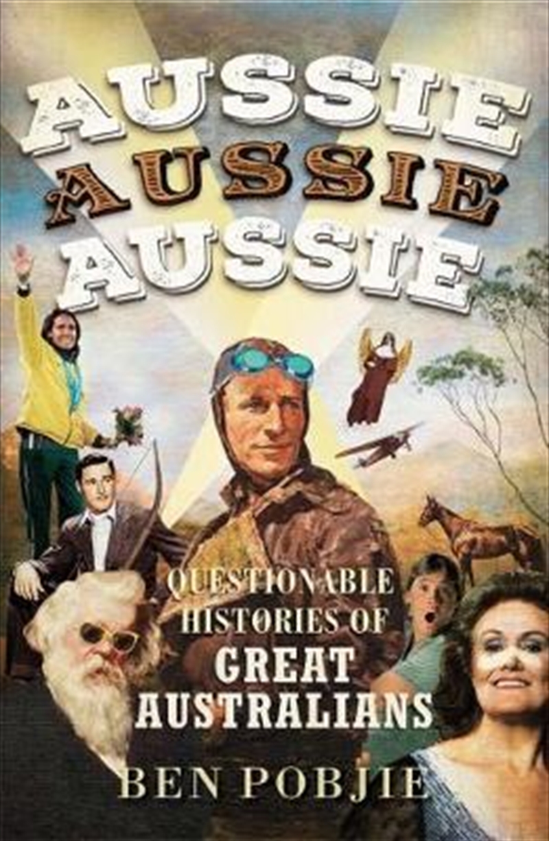 Buy AUSSIE AUSSIE AUSSIE by Ben Pobjie, Books | Sanity
