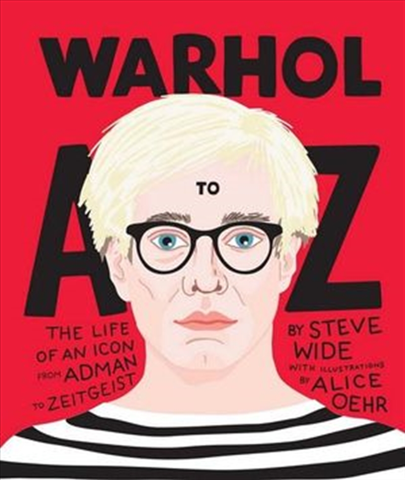 Buy Warhol A to Z The Life of an Icon: from Adman to Zeitgeist by Steve ...